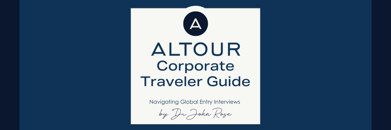 Navigating Global Entry Interviews: ALTOUR Corporate Traveler Guide ...